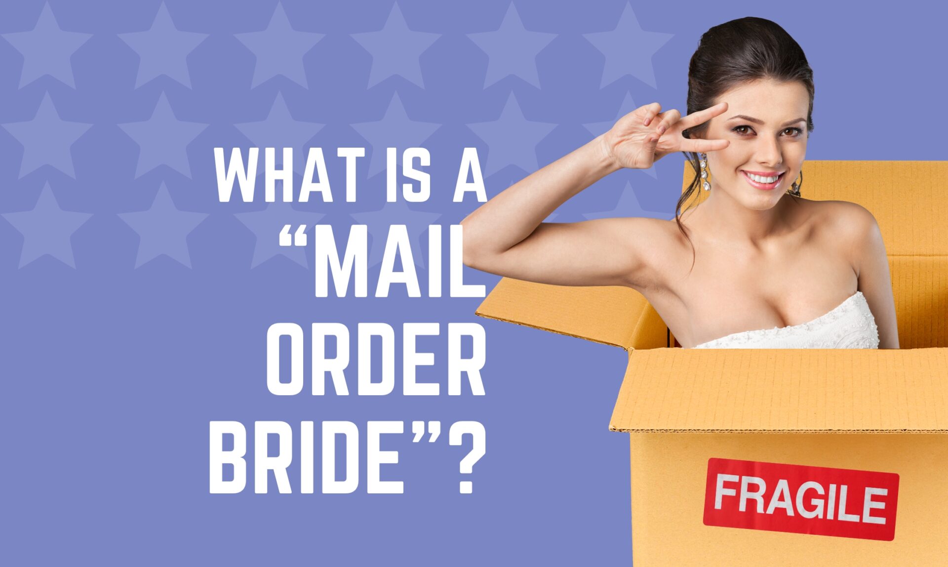 What Is a Mail Order Bride? Debunk Real Mail Order Brides Myth